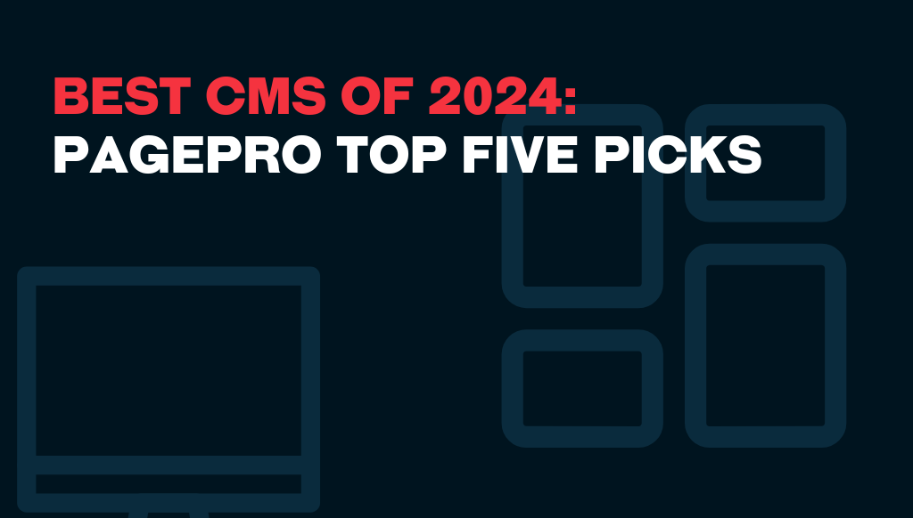 Best CMS of 2024: Pagepro Top Five Picks - Pagepro