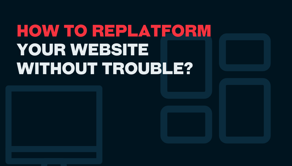 How to Replatform Your Website Without Trouble? - Pagepro