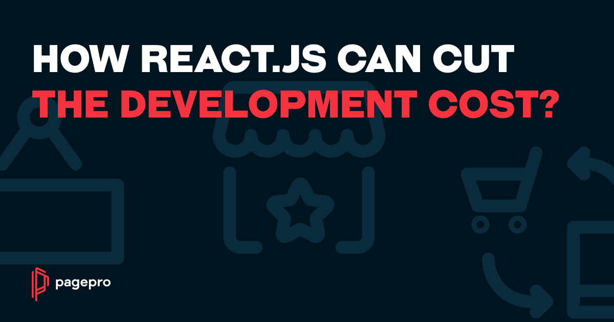 How React JS Cuts the Development Cost - Pagepro