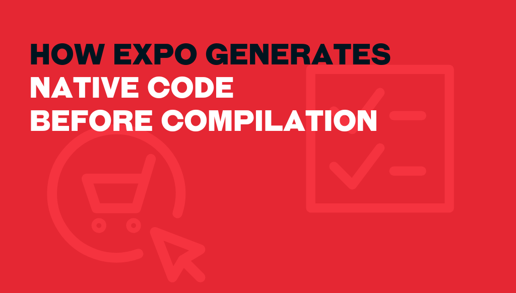 How Expo Generates Native Code Before Compilation - Pagepro