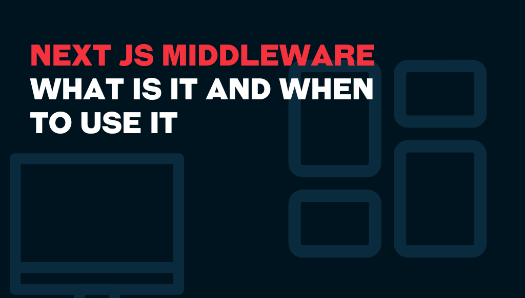 Next.js Middleware Explained: Best Practices and Examples