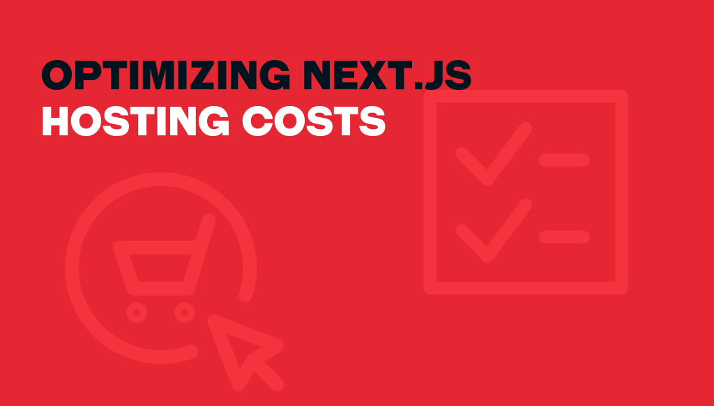 Optimizing Next.js App Hosting Costs Optimizing Next.js App Hosting Costs